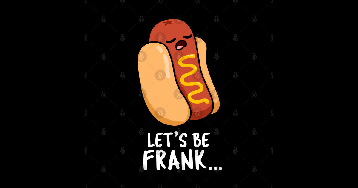 Let's Be Frank Cute Funny Frankfurter Hotdog Pun - Hotdog Pun - Pin ...