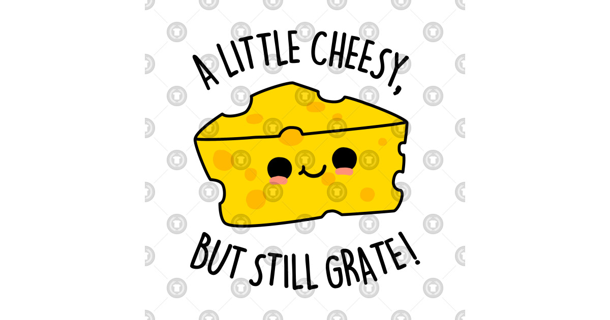 A Little Cheesy But Still Grate Cute Cheese Pun - Cheese Pun - T-Shirt ...