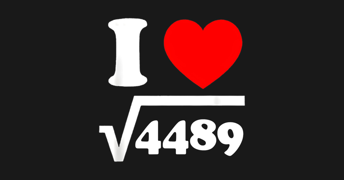 I Love 67 I Heart 67 Square Root 4489 Slang Math Teacher - Math Teacher ...