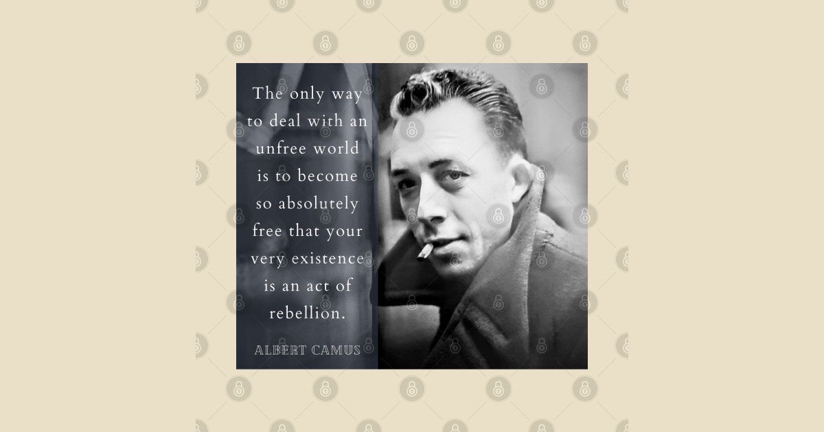 Albert Camus portrait and quote: The only way to deal with an unfree ...