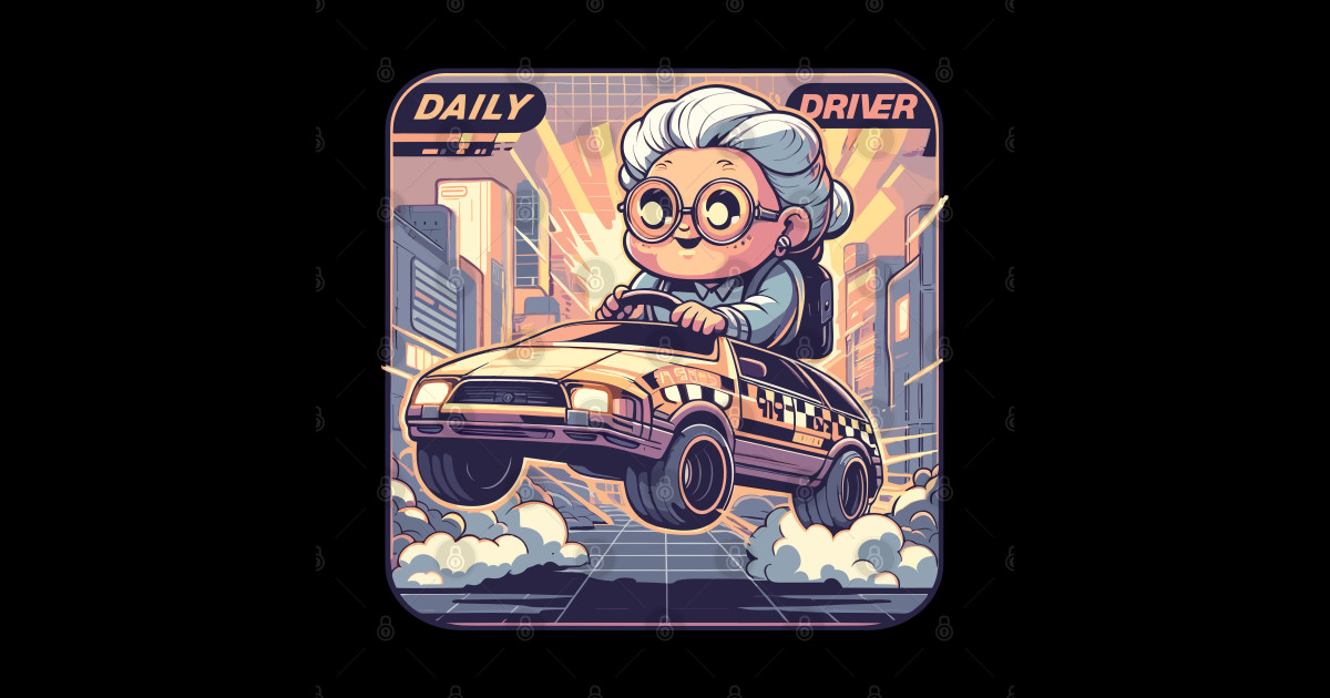Funny Daily driver grandma - Daily Driver - Sticker | TeePublic
