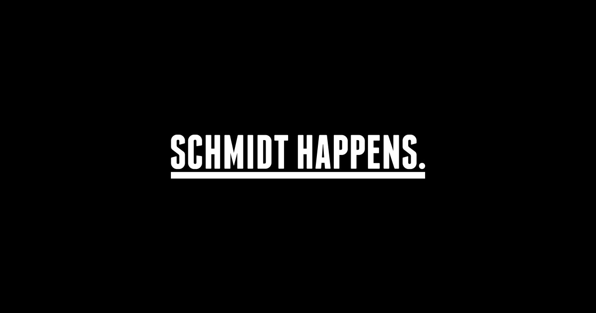 Schmidt happens. - Schmidt Happens - Sticker | TeePublic