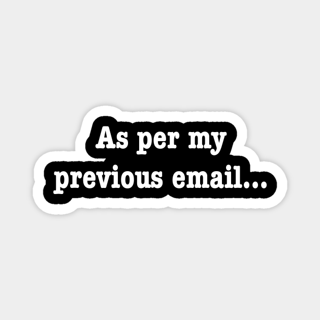 As per my previous email - Office Humor - Magnet | TeePublic