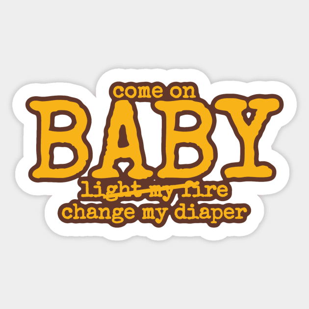 Diaper. Come on baby change my diaper - Diaper - Sticker | TeePublic