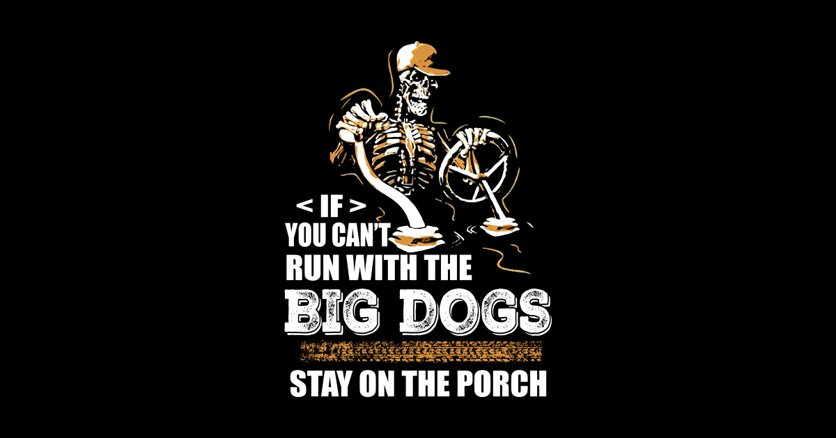 If You Cant Run With The Big Dogs - Motivation - Pin | TeePublic