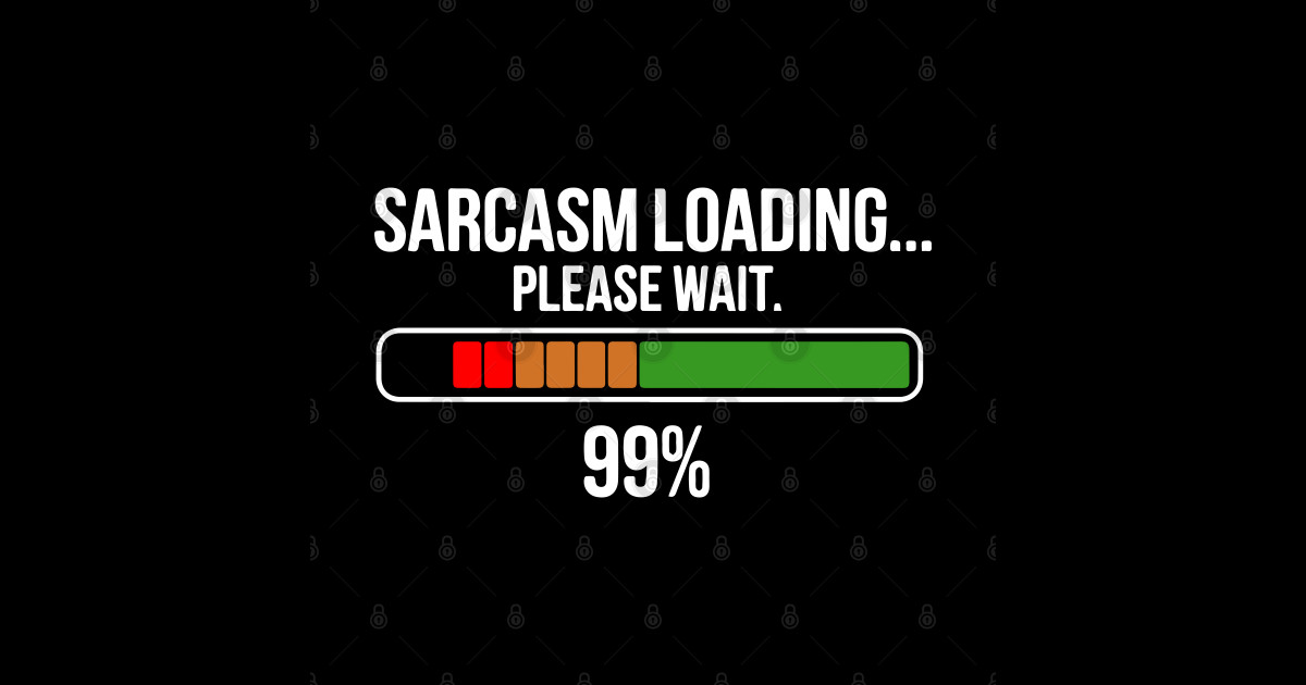 Sarcasm loading please wait 99% in white letters - Ironic - Sticker | TeePublic