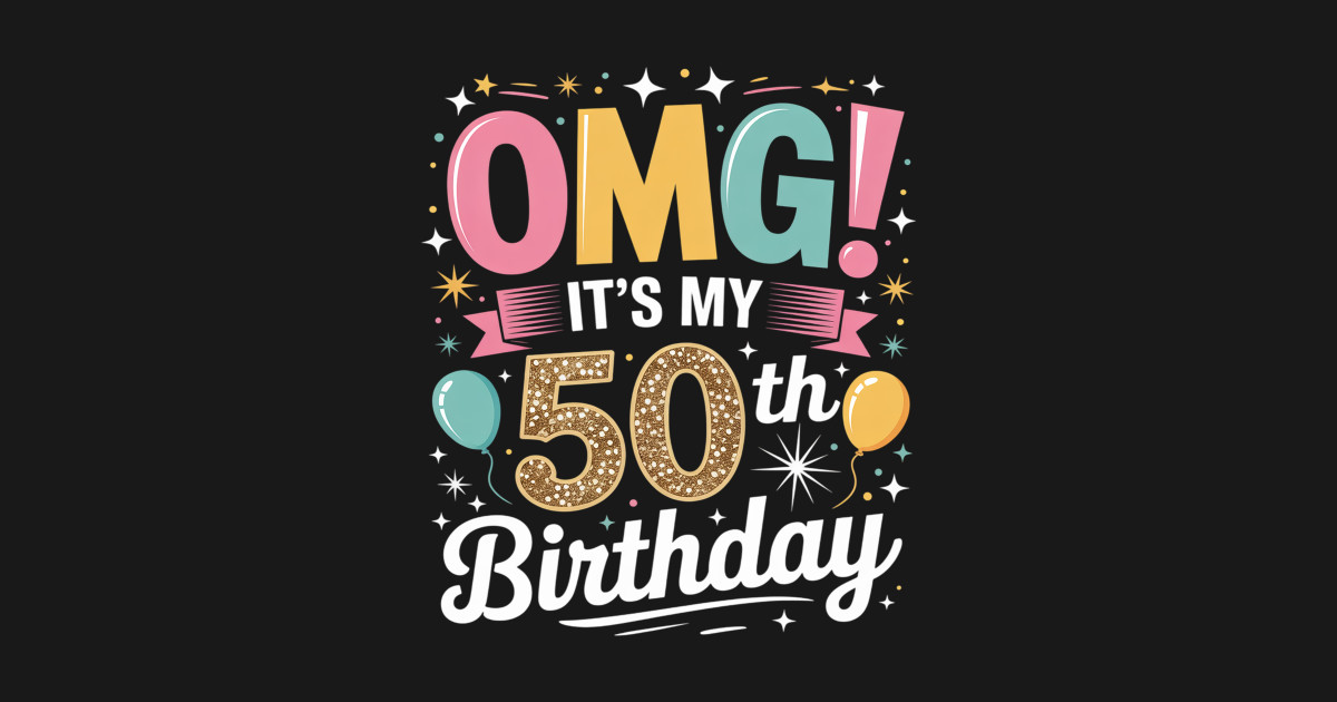 OMG It's My 50th Birthday Women Funny 50 Years old Birthday - Omg Its ...