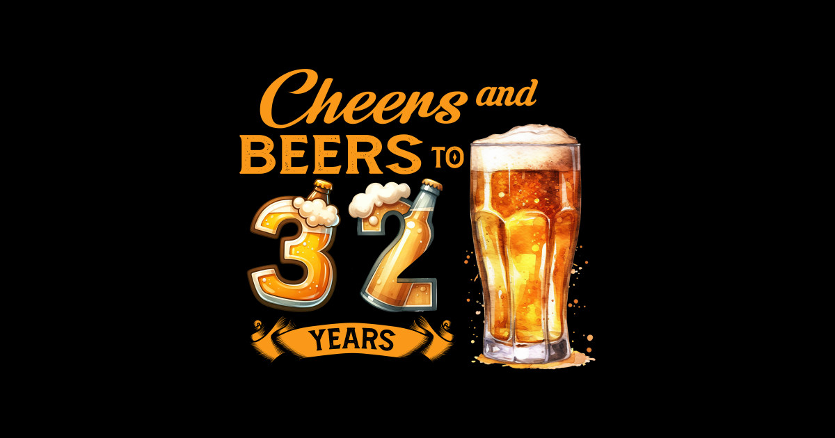 Cheers And Beers To 32 Years 32th Funny Birthday Party Gifts - Cheers ...