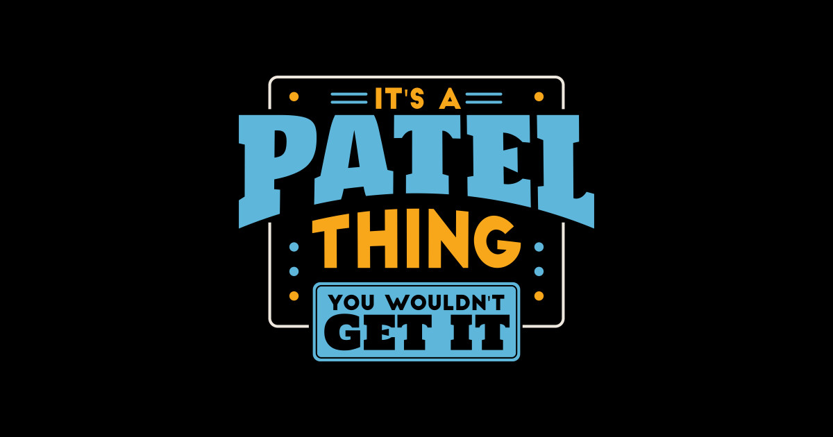 It's a Patel Thing, You Wouldn't Get It // Patel Family Last Name ...