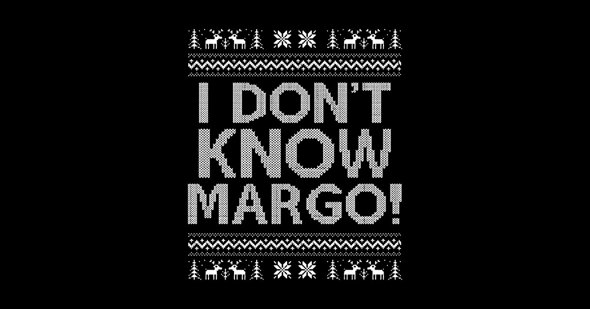 I Dont Know Margo - Funny Birthday - Sticker | TeePublic
