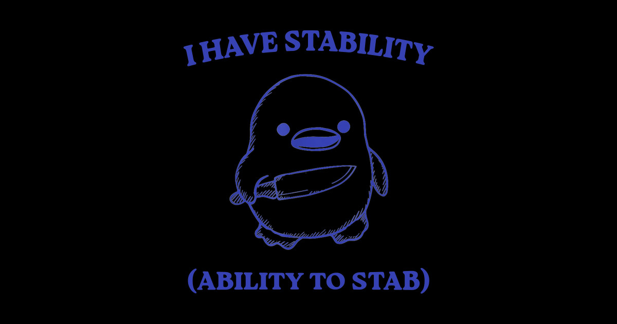I Have Stability Ability To Stab Funny Meme - I Have Stability Ability ...