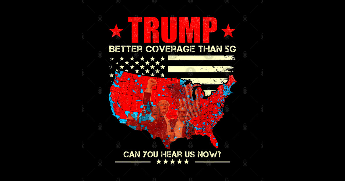 Trump Better Coverage Than 5G Can You Hear us Now vintage usa flag ...