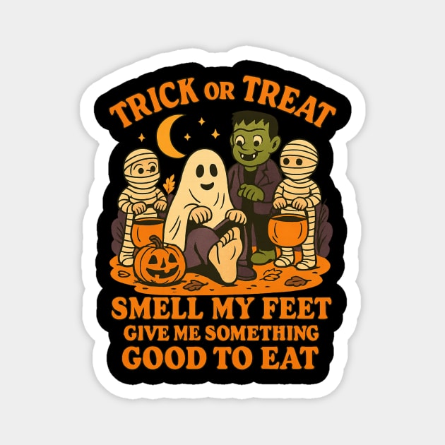 Trick or treat, smell my feet - Halloween - Magnet | TeePublic