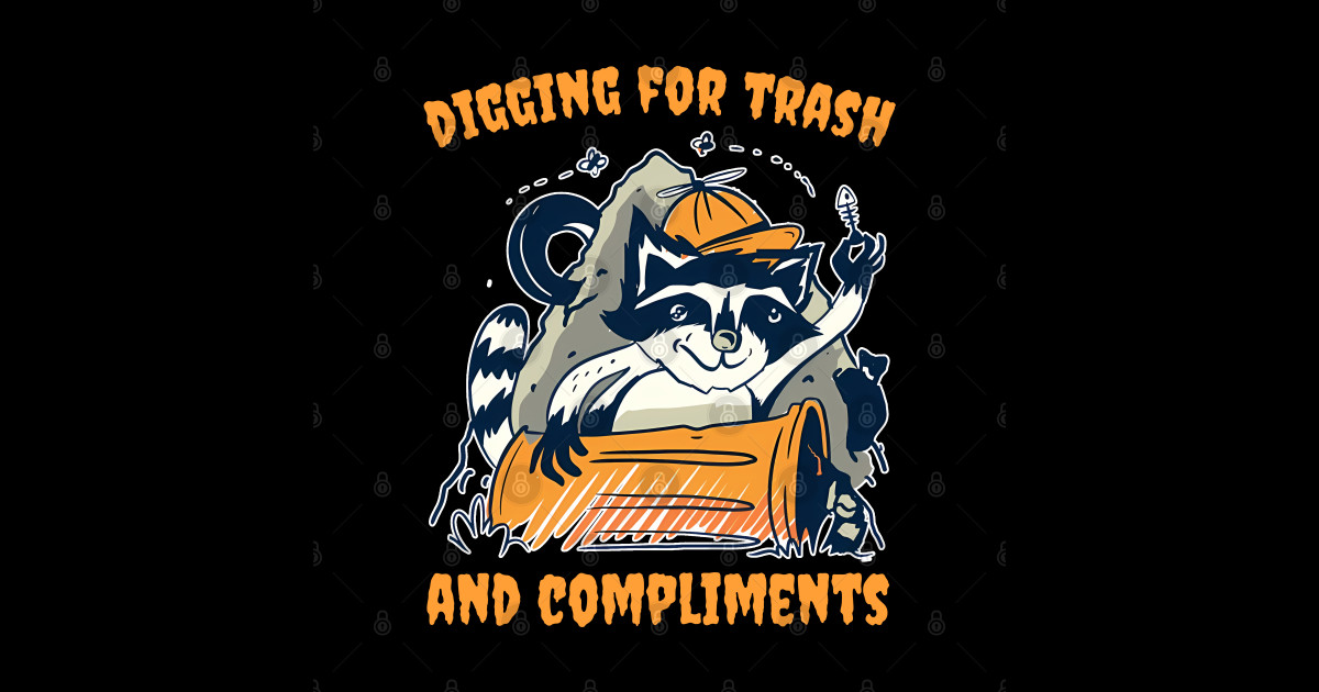 Digging For Trash And Compliments - Raccoon Meme - Sticker | TeePublic