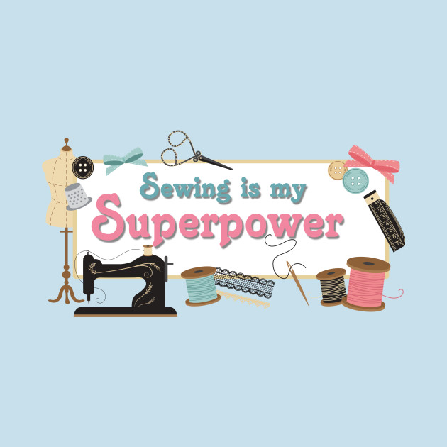 Sewing is my Superpower - Quilters - T-Shirt | TeePublic