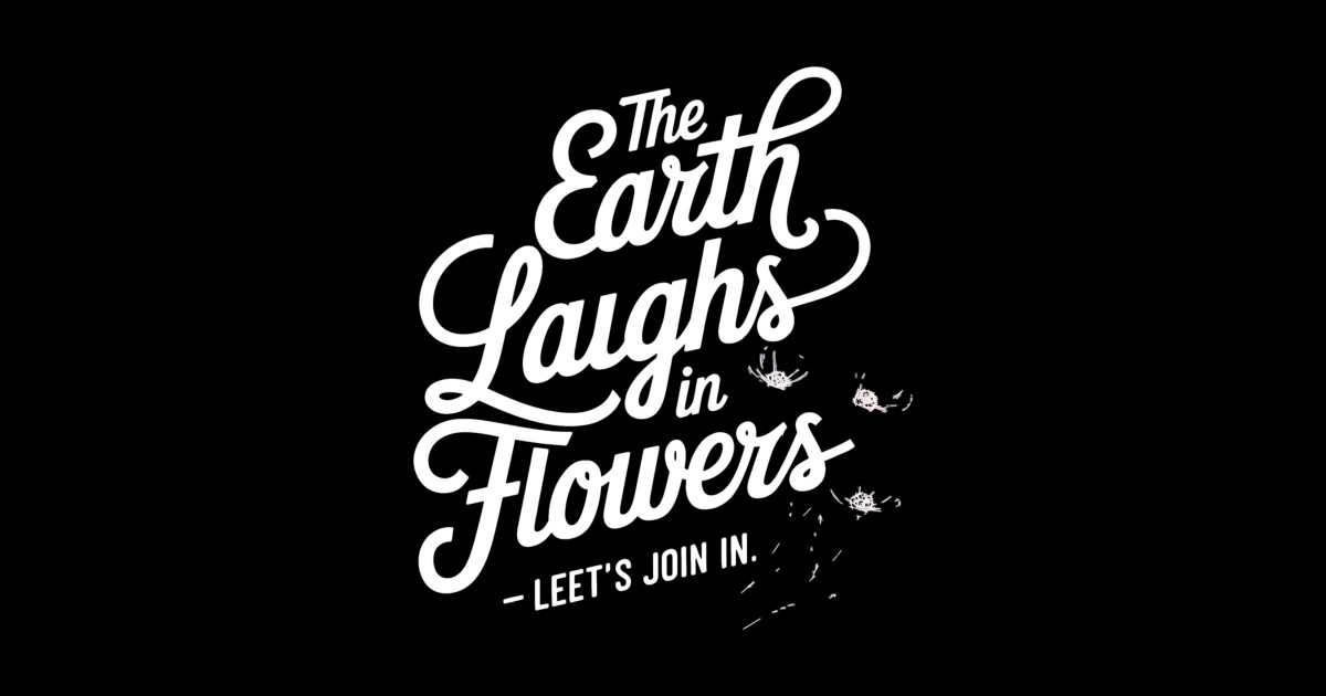 The Earth Laughs in Flowers. Let's Join In. - The Earth Laughs In ...