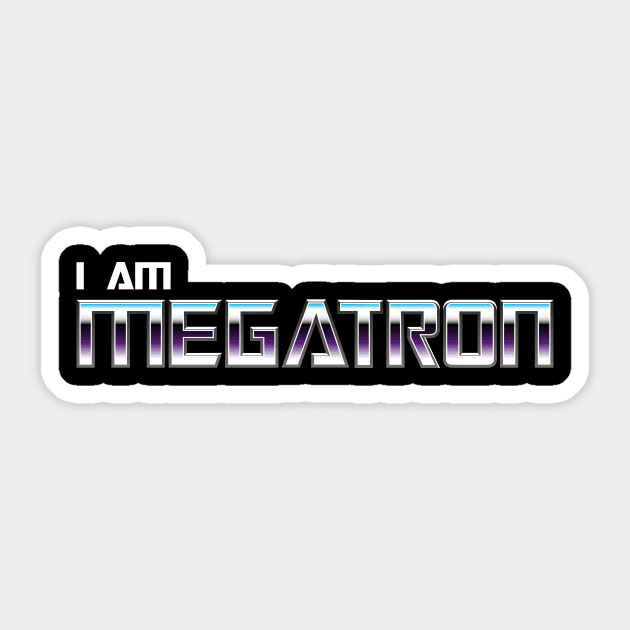 I am Megatron - Megatron - Sticker | TeePublic