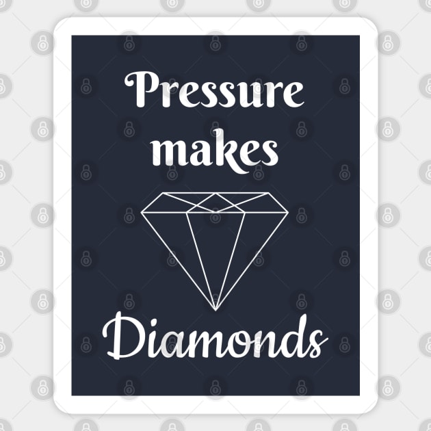Pressure makes diamonds - Diamond - Sticker | TeePublic