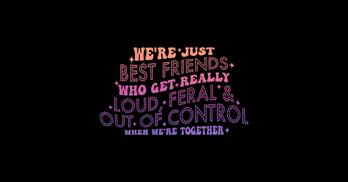 We're Just Best Friends Who Get Really Loud - Funny Quote - Posters and ...