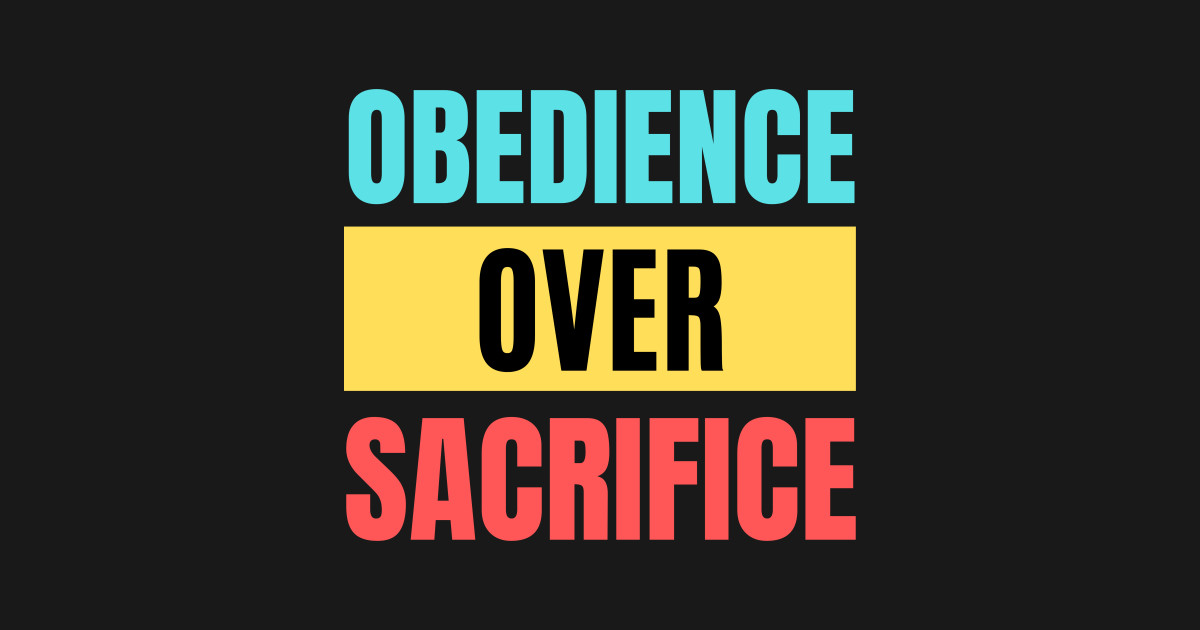 Obedience Over Sacrifice | Christian Typography - Obedience - T-Shirt | TeePublic