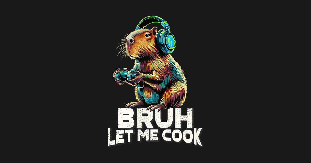 Video Gamer Let Me Cook Meme Lover Bruh Capybara - Game - T-Shirt ...