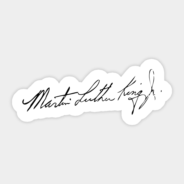 Martin Luther King Jr Signature - Mlk - Sticker | TeePublic