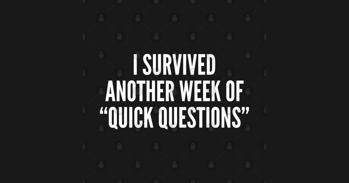 I Survived Another Week of “Quick Questions” – Funny - Funny Office ...