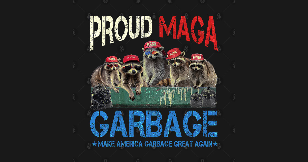 Proud MAGA Garbage Trump - Garbage For Trump - T-Shirt | TeePublic