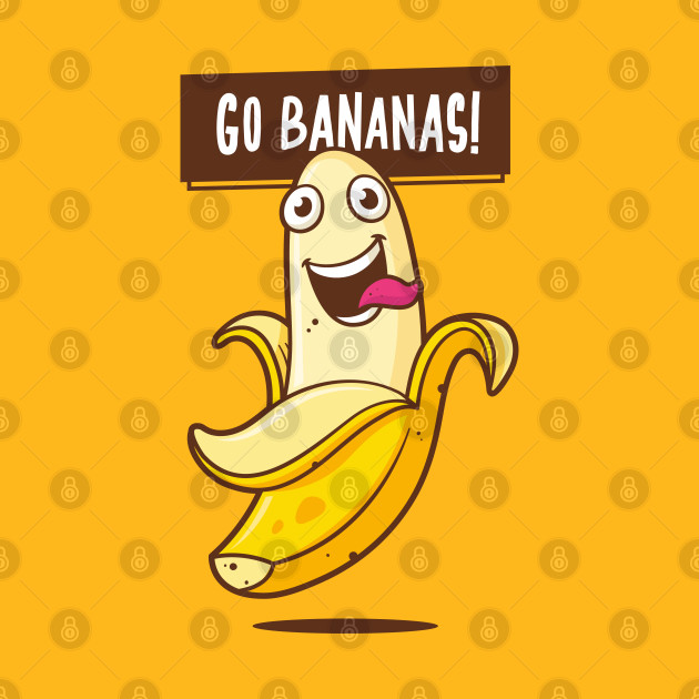Go Bananas! - Go Bananas - T-Shirt | TeePublic