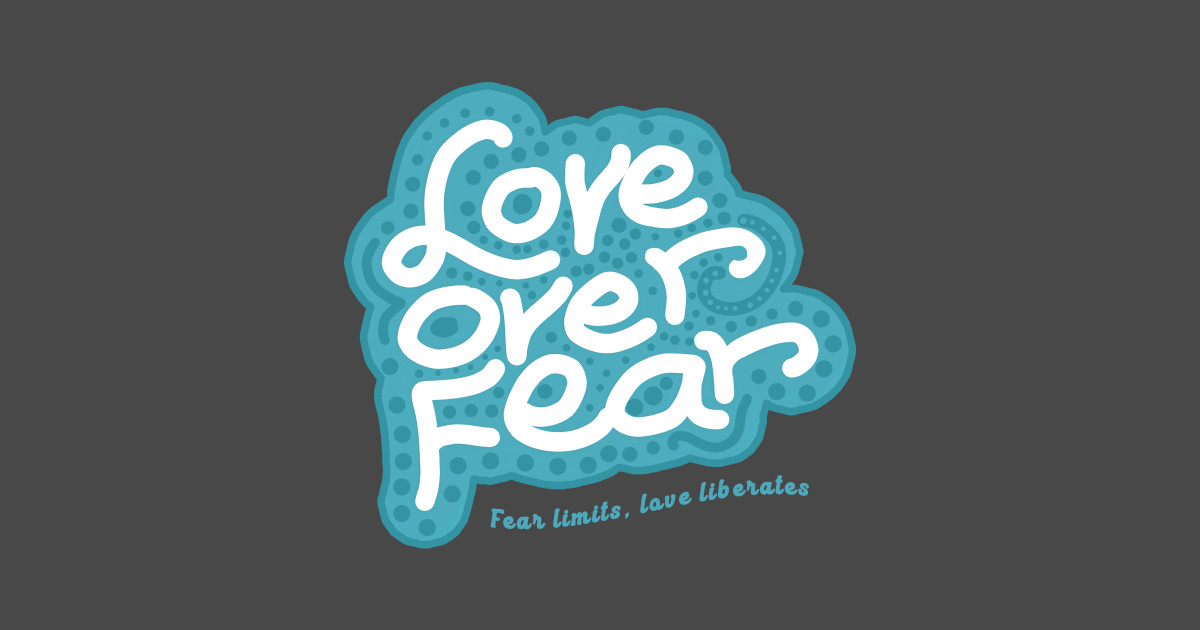 Love over fear, insprirational words, - Love Over Fear - T-Shirt ...