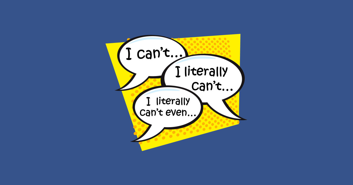 I literally can't even... - Meme - T-Shirt | TeePublic