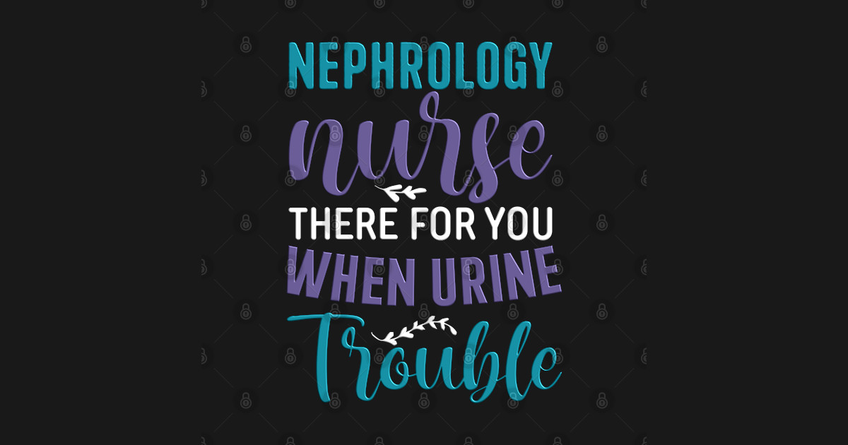 Nephrology Nurse. There for you when urine trouble - Nephrology Nurse ...