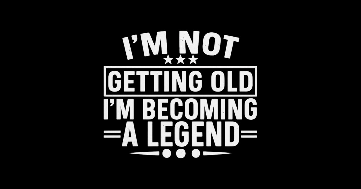 I'm Not Getting Old I'm Becoming A Legend - Funny Quote - Sticker ...