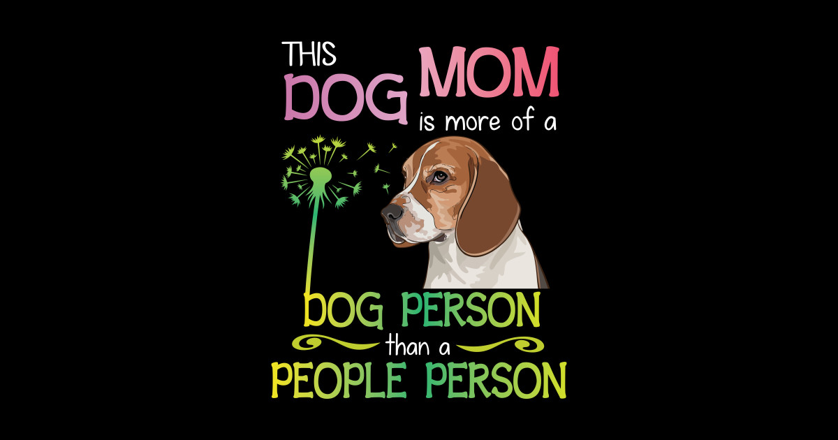 This Dog Mom Is More Of A Dog Person Than A People Person Happy Dog ...