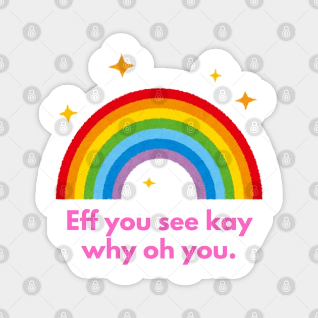 Eff You See Kay Rainbow pink - Rainbow Colors - Magnet | TeePublic