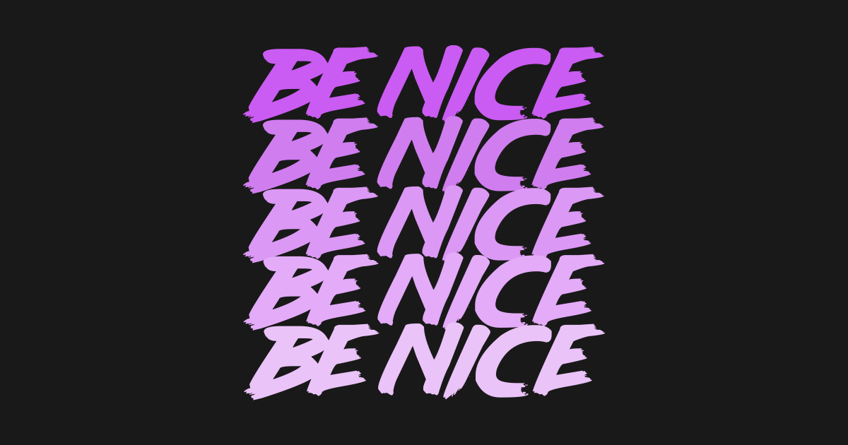 Be Nice - Nice - T-Shirt | TeePublic
