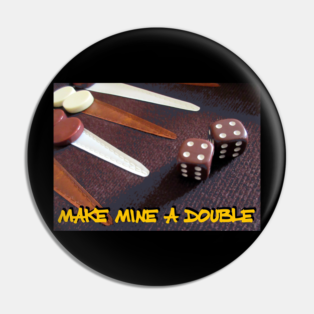 Make Mine A Double - Backgammon - Pin | TeePublic