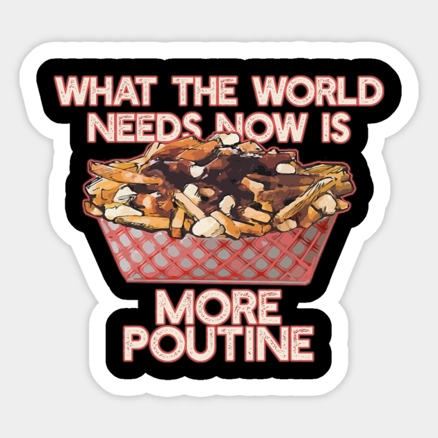 More Poutine - Poutine - Sticker | TeePublic