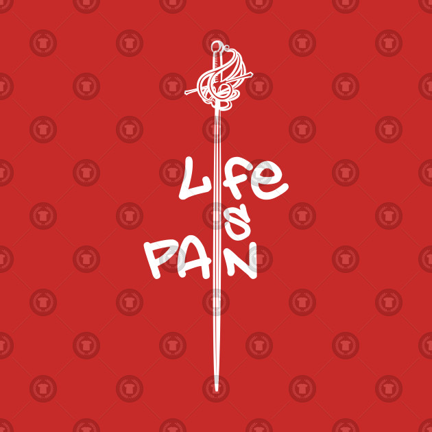 Life Is Pain - Princess Bride - T-Shirt | TeePublic