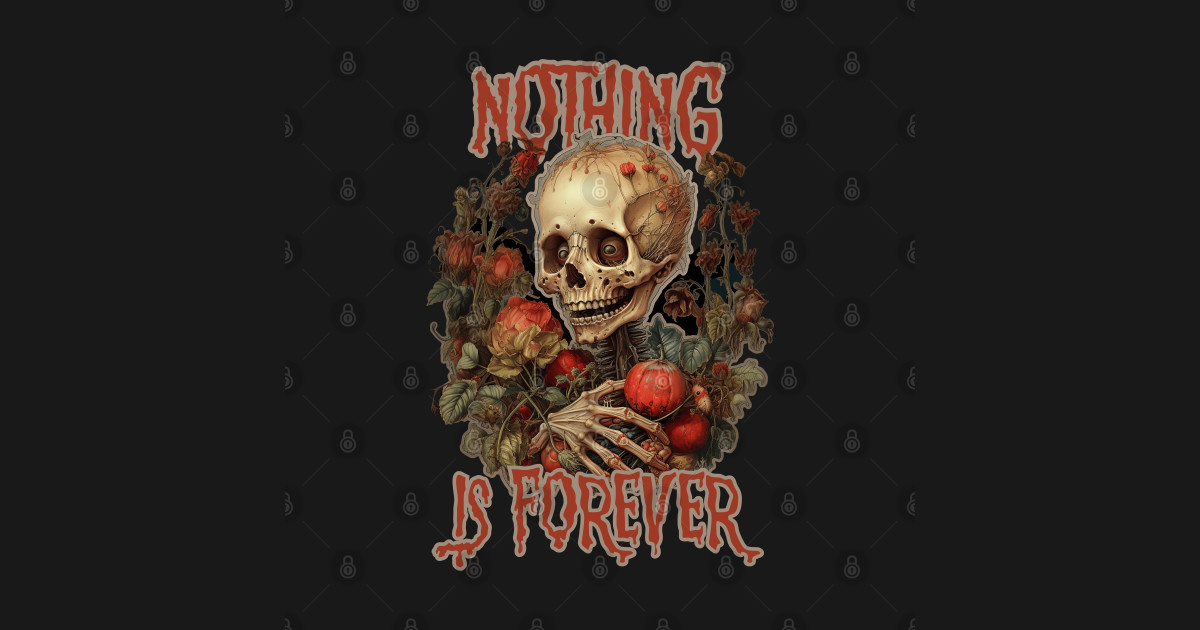 Nothing is Forever - Skull - T-Shirt | TeePublic