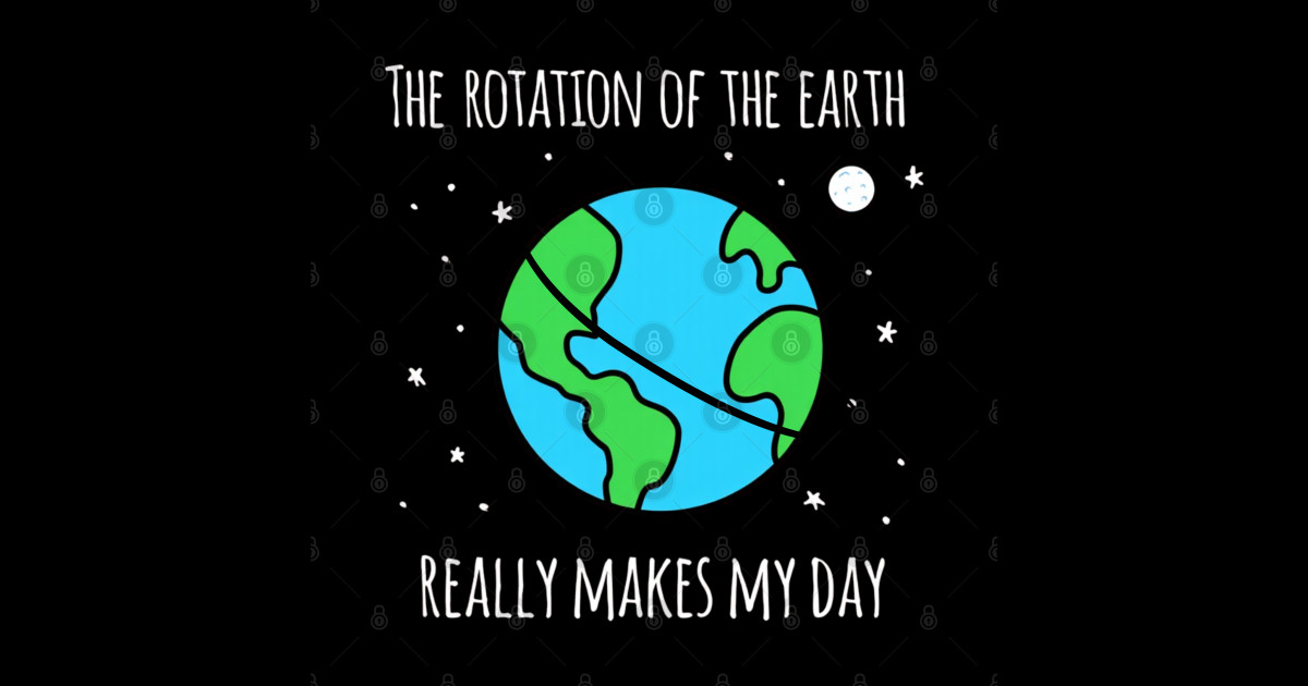 The Rotation Of The Earth Really Makes My Day - Earth Day - Sticker ...