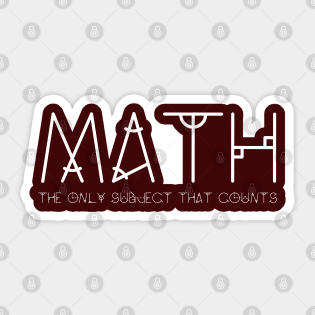Math the only subject that counts - Math Teacher Gift - Sticker | TeePublic