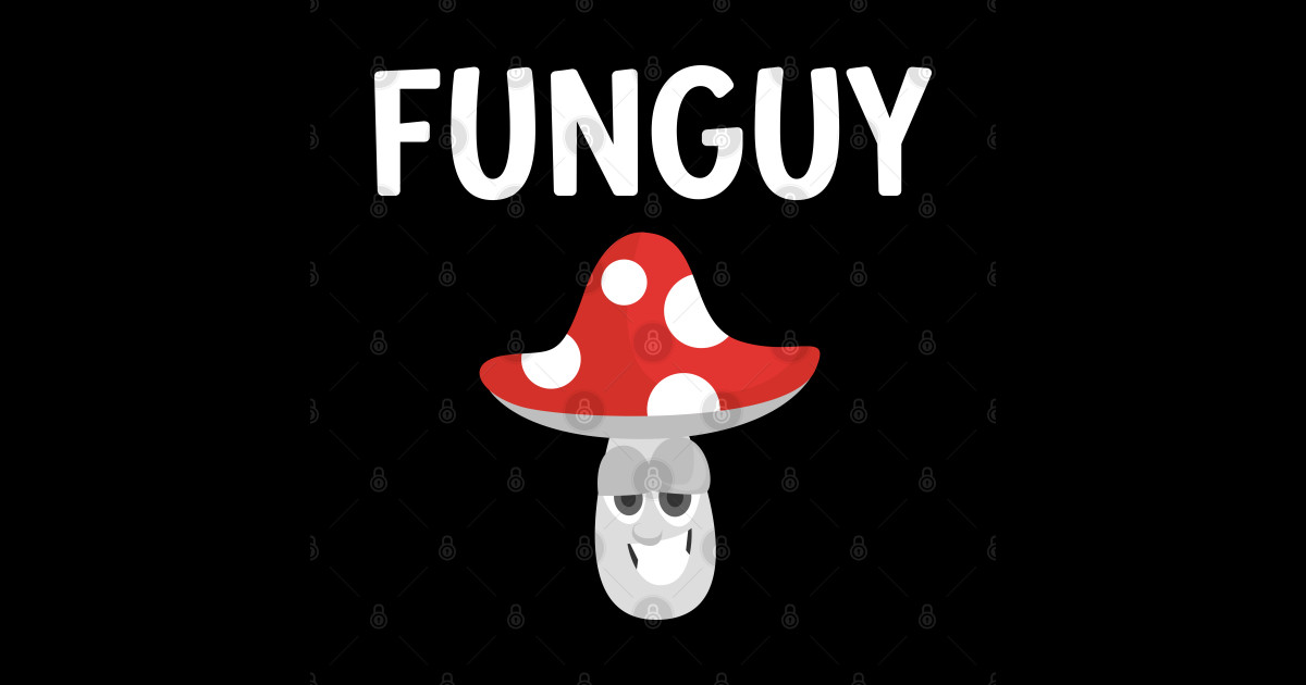 Funguy - Fun Guy - Posters and Art Prints | TeePublic