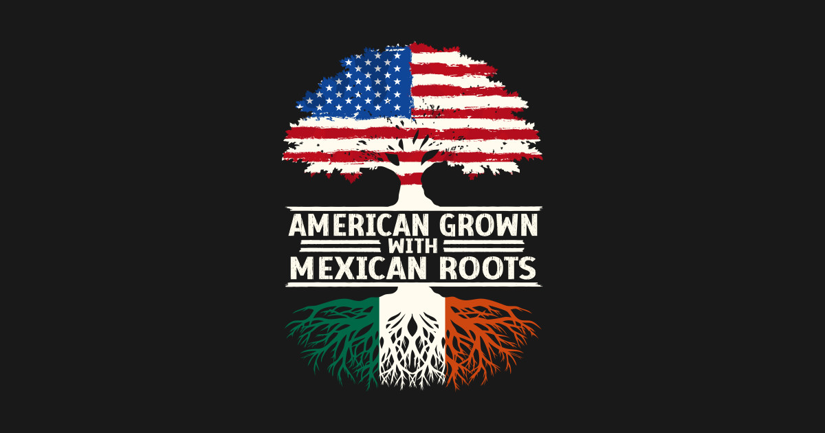 American Grown with Mexican Roots Tree Flag Design - American Grown ...