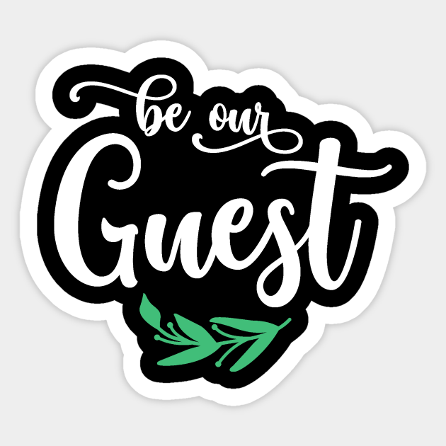 Be Our Guest - Marriage - Sticker | TeePublic