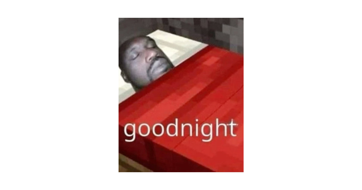 Goodnight – Funny Minecraft Sleep Meme Design - Meme - T-Shirt | TeePublic