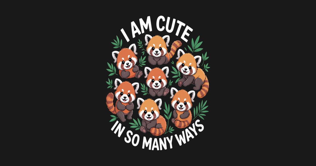 I Am Cute In So Many Ways Red Panda - I Am Cute In So Many Ways Red ...
