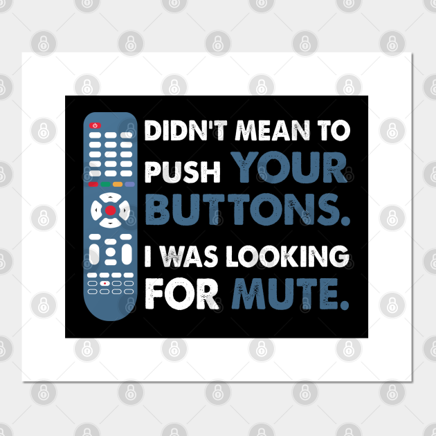 Didn't mean to push your buttons, I was looking for Mute - I Didnt Mean ...