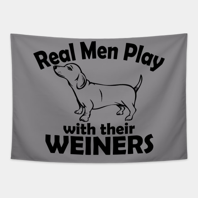 Real Men play with their Weiners - Guy Humor - Tapestry | TeePublic