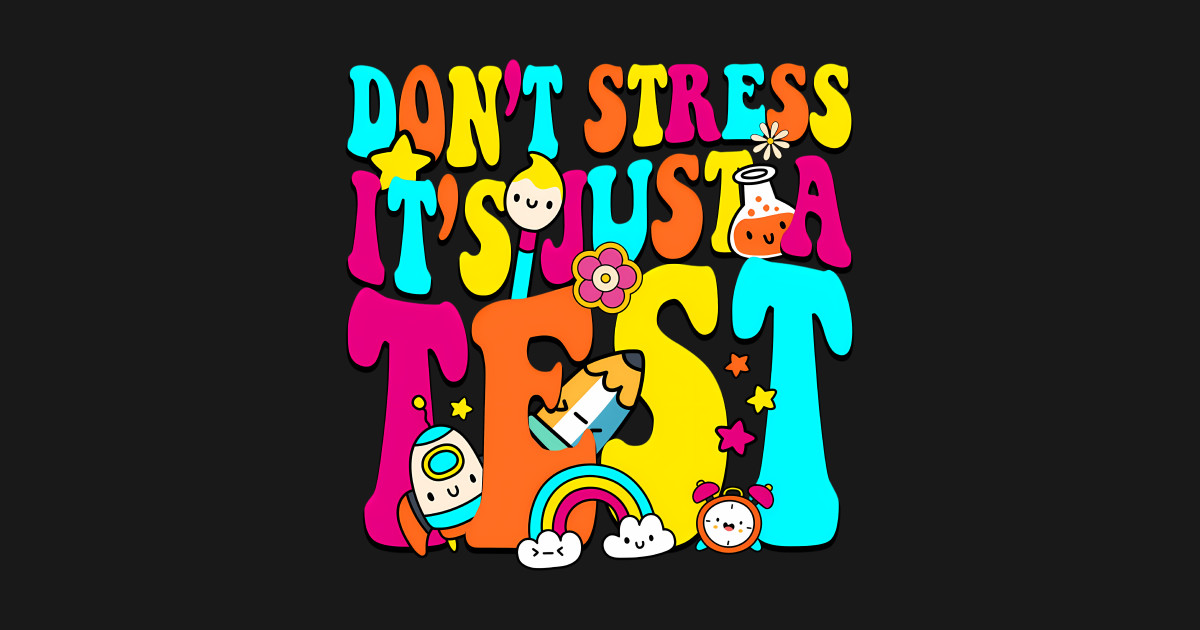 Don'T Stress It'S Just A Test Testing Day - Dont Stress - T-Shirt ...